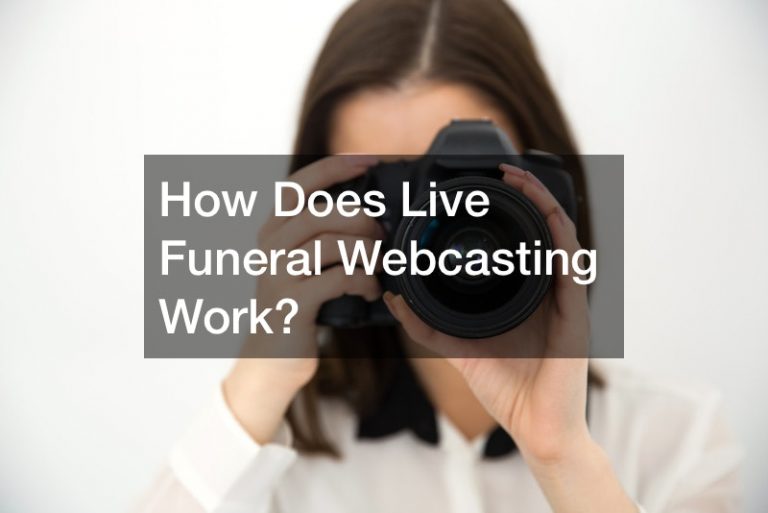 How Does Live Funeral Webcasting Work? - Great Conversation Starters